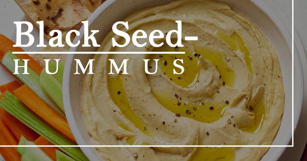 Black Seed Hummus – BlackSeedCure